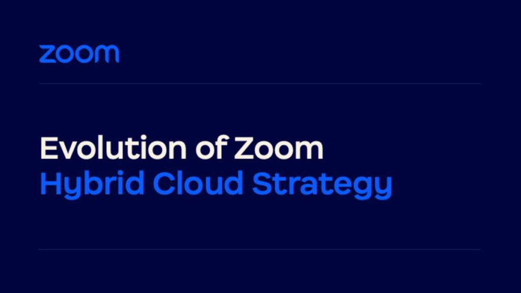 Evolution of Zoom Hybrid Cloud Strategy